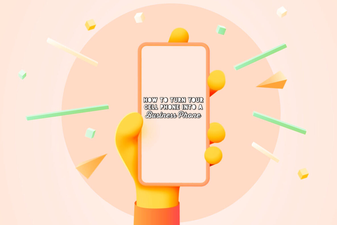 How to Turn Your Cell Phone Into a Business Phone