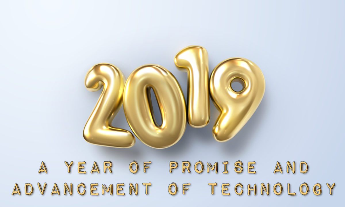 2019: A Year of Promise and Advancement of Technology