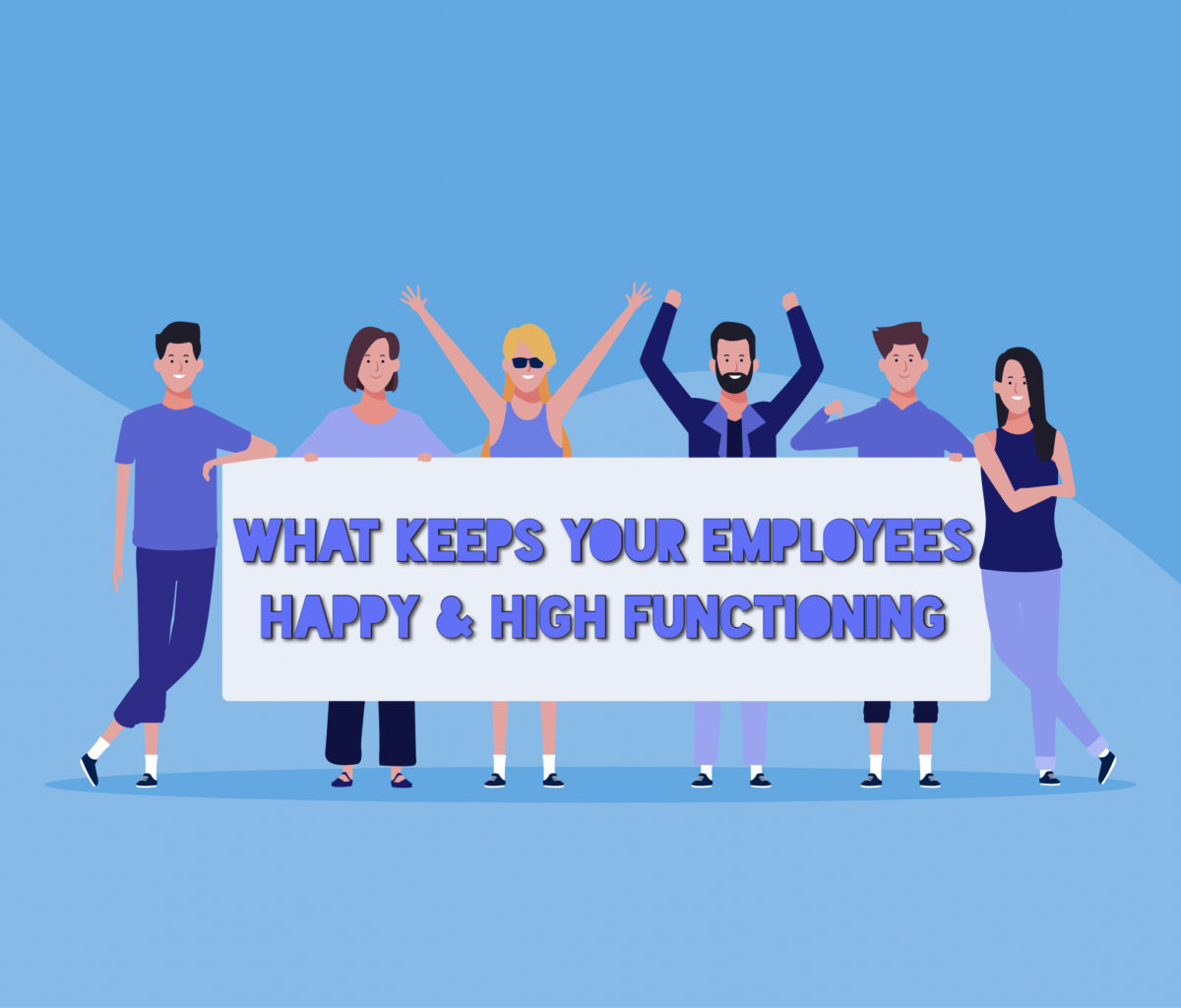 What Keeps Your Employees Happy & High-Functioning