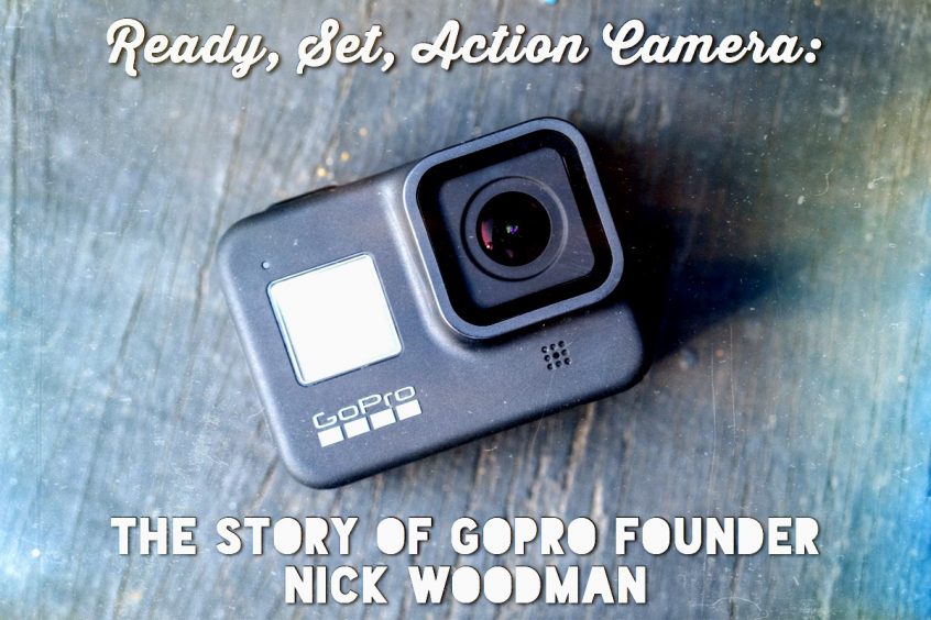 Ready, Set, Action Camera: The Story of GoPro Founder Nick Woodman