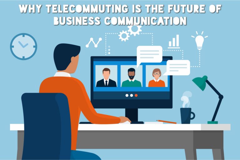 Why Telecommuting Is the Future of Business Communication